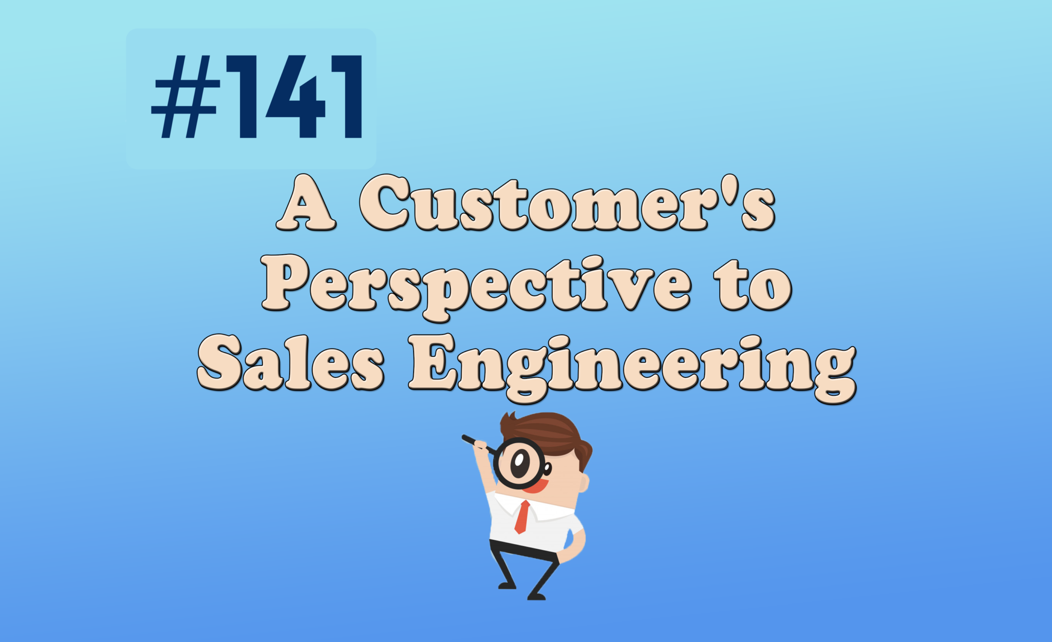 #141 A Customer’s Perspective to Sales Engineering | We The Sales Engineers