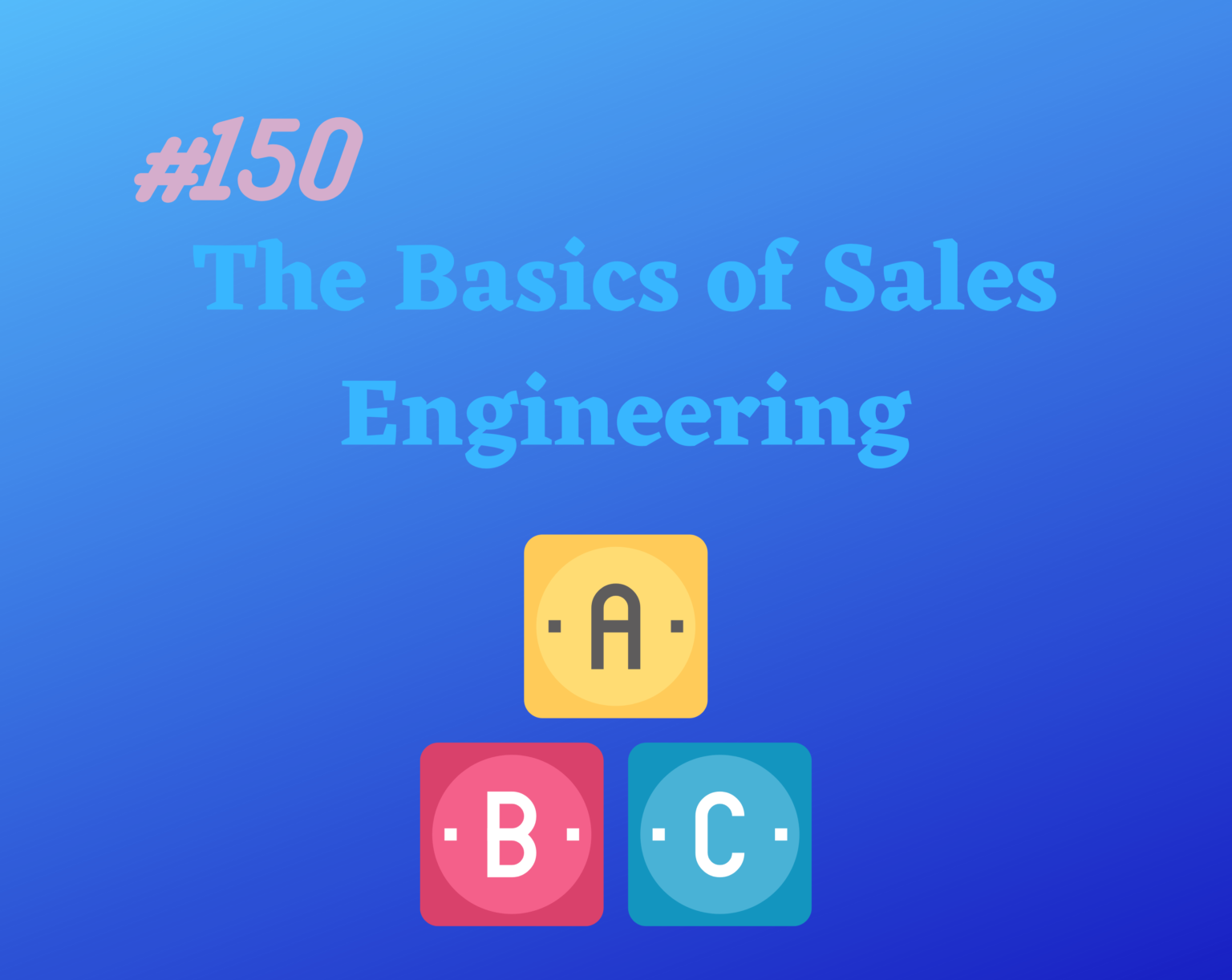 #150 The Basics of Sales Engineering | We The Sales Engineers