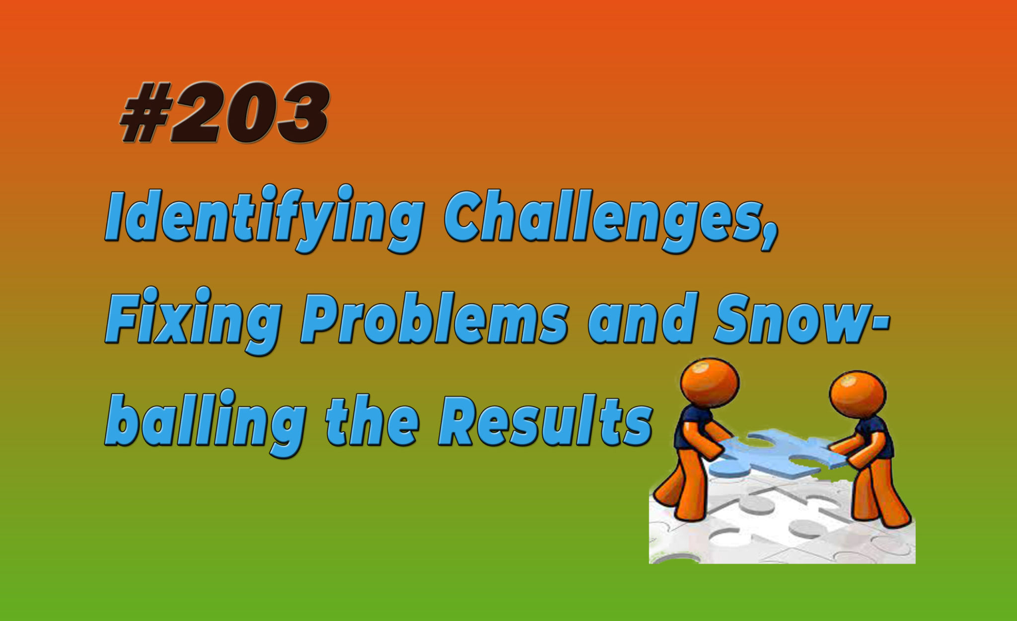 #203 Identifying Challenges, Fixing Problems and Snowballing the ...
