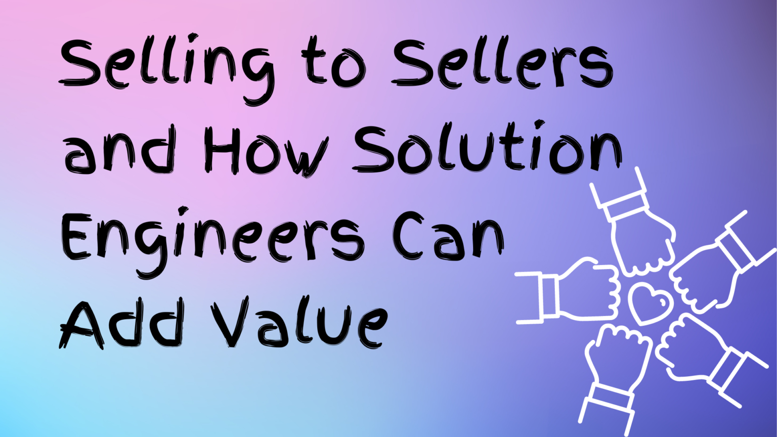 Selling to Sellers and How Solution Engineers Can Add Value | We The ...